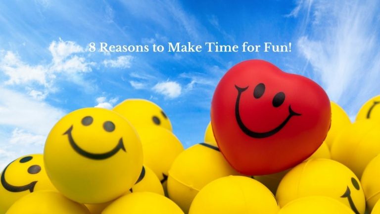 8 Reasons to Make Time for Fun!